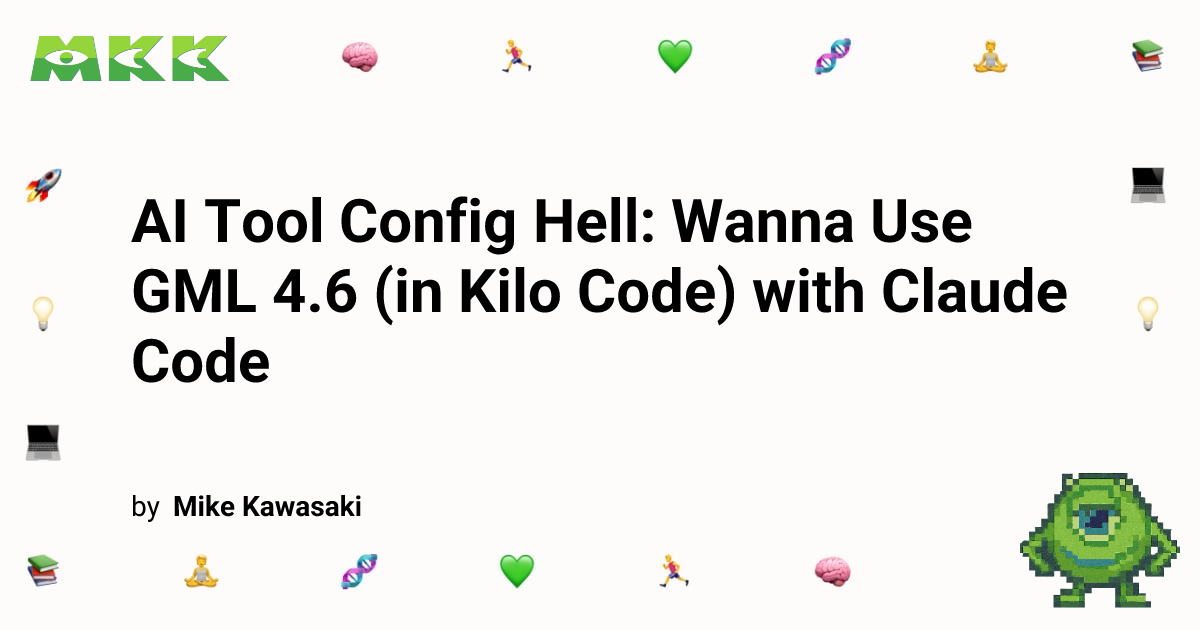 AI Tool Config Hell: Wanna Use GML 4.6 (in Kilo Code) with Claude Code ...